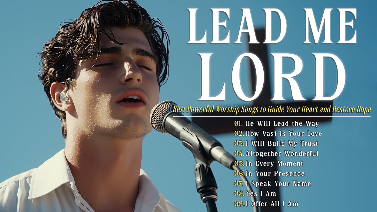 Lead Me, Lord | Best Powerful Worship Songs to Guide Your Heart and ...
