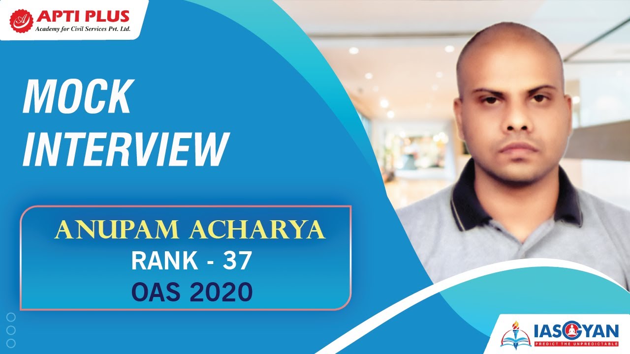 ANUPAM ACHARYA - Rank 37 - OAS 2020 - 21 ( CLASSROOM STUDENT ) Mock Interview-APTI PLUS - YouTube