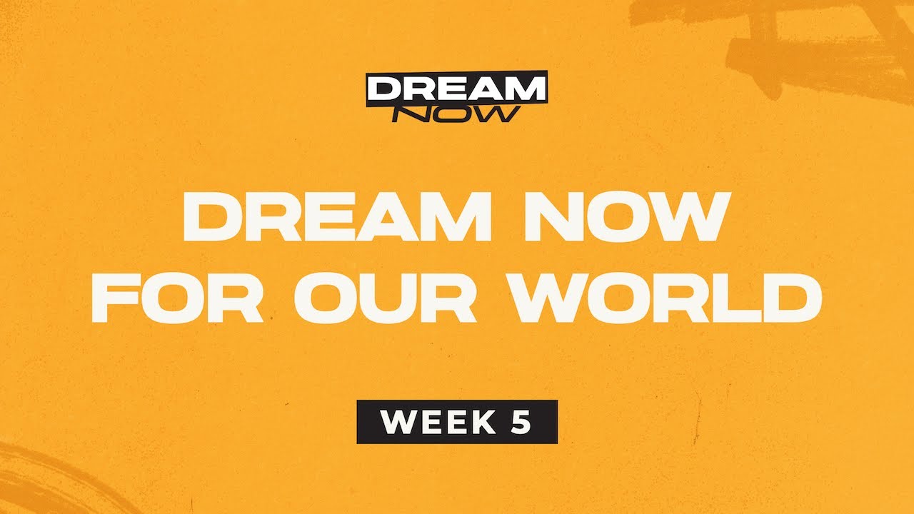 Dream Now - Week 5: Dream Now For Our World - YouTube