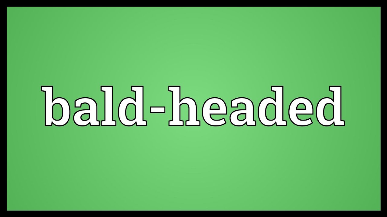 Bald headed Meaning YouTube bald-headed-meaning-youtube