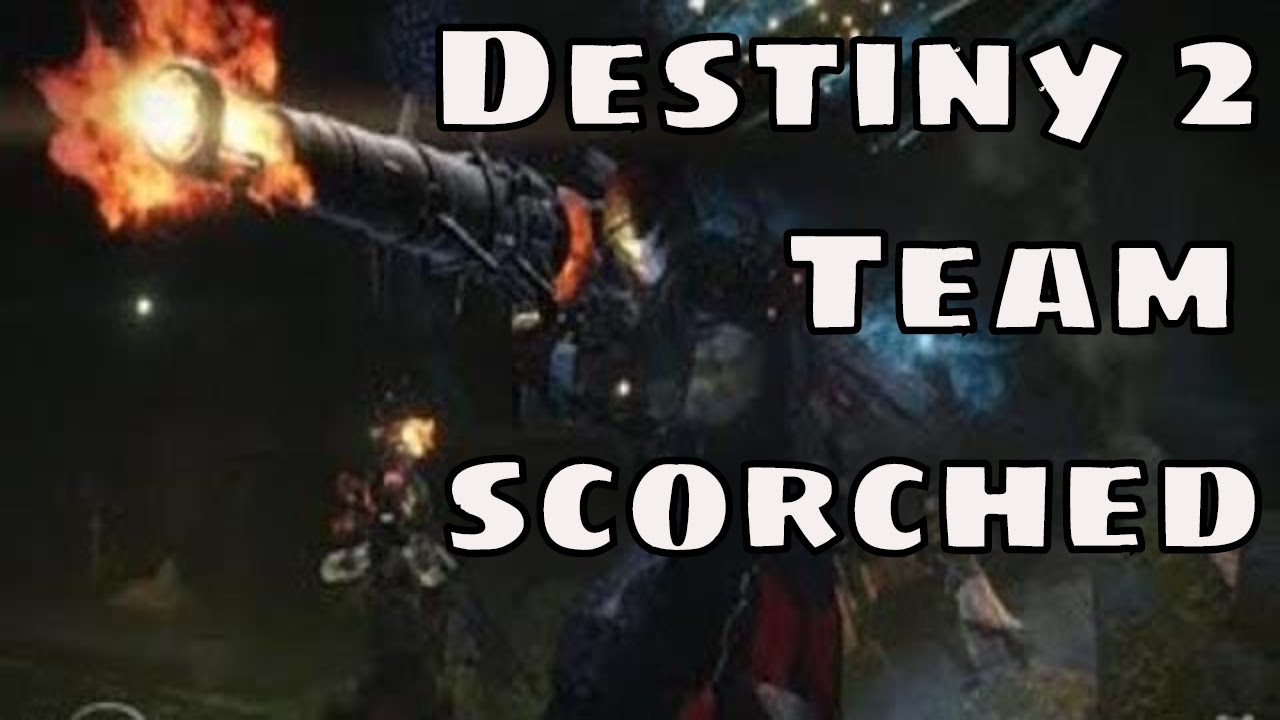 Destiny 2 Team Scorched | Destiny 2 Team Scored Gameplay - YouTube