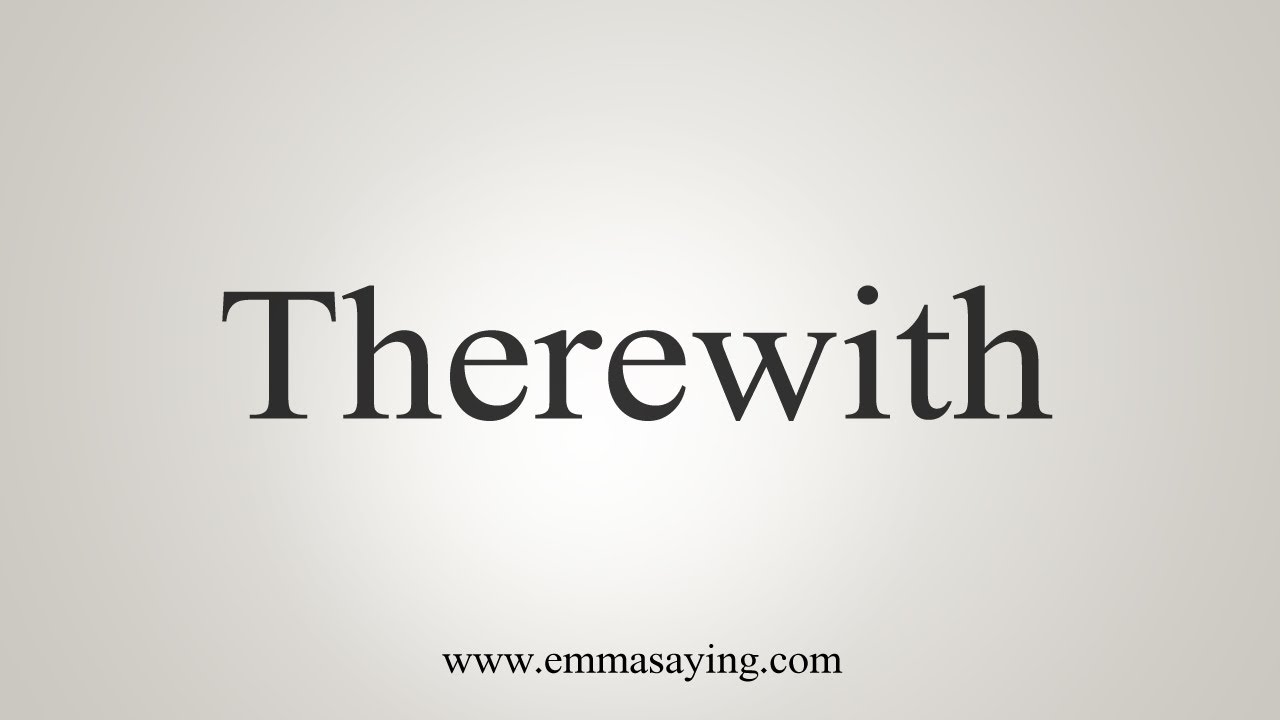 How To Say Therewith - YouTube