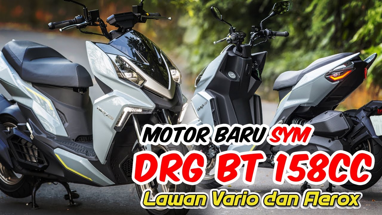 SYM DRG BT 158cc 2020 || Pesaing VARIO 150 & AEROX 155 - YouTube