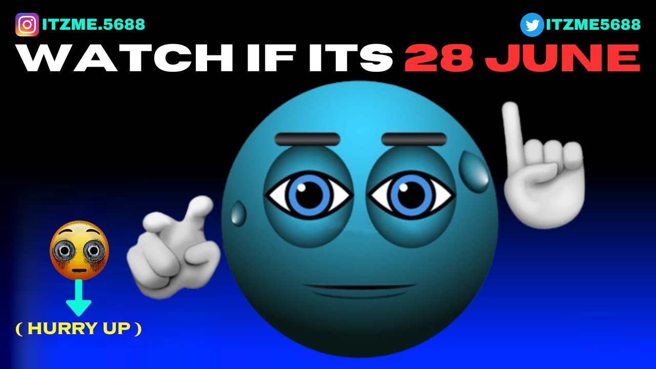 Watch This If It's 28 June...(Hurry Up!) | Watch This Video If It's 28 ...
