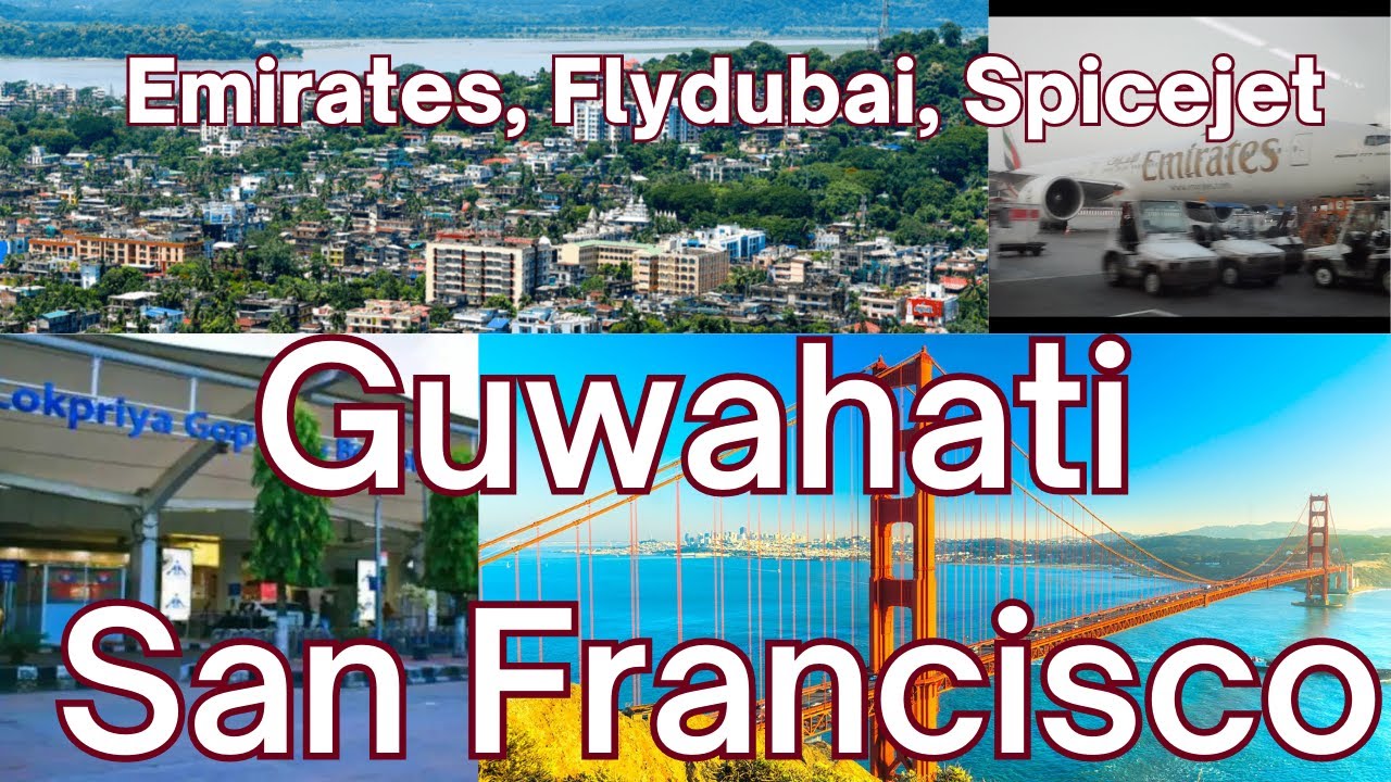 Guwahati to San Francisco by Emirates, Flydubai, and Spicejet | Kolkata ...