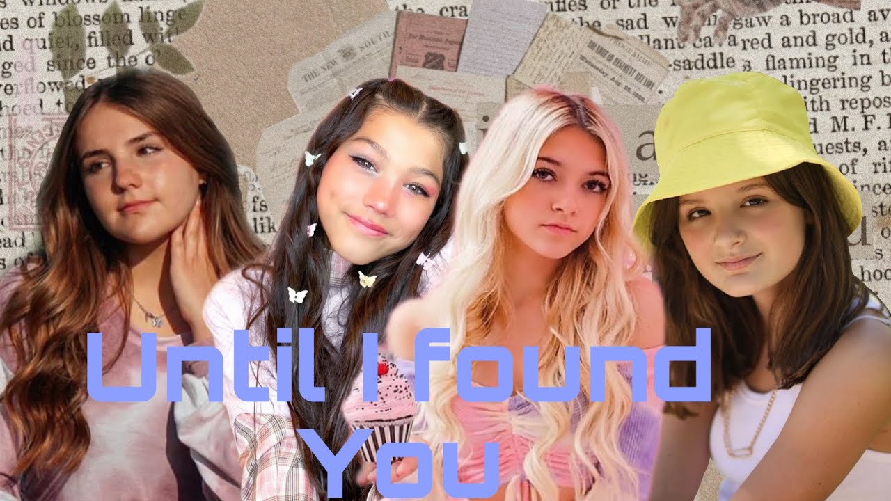 Piper Rockelle, Txunamy, Hayley Leblanc, Coco Quinn -Until I found you ...