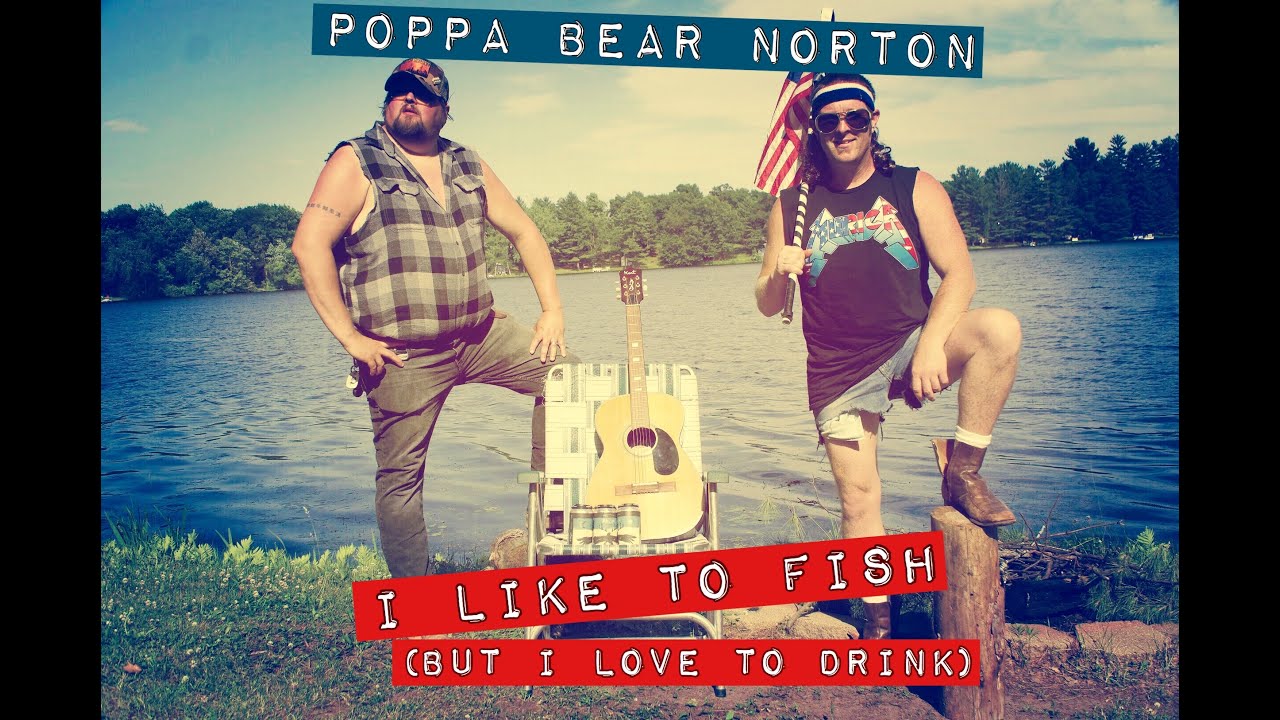 Poppa Bear Norton - I Like To Fish (But I Love To Drink) - YouTube