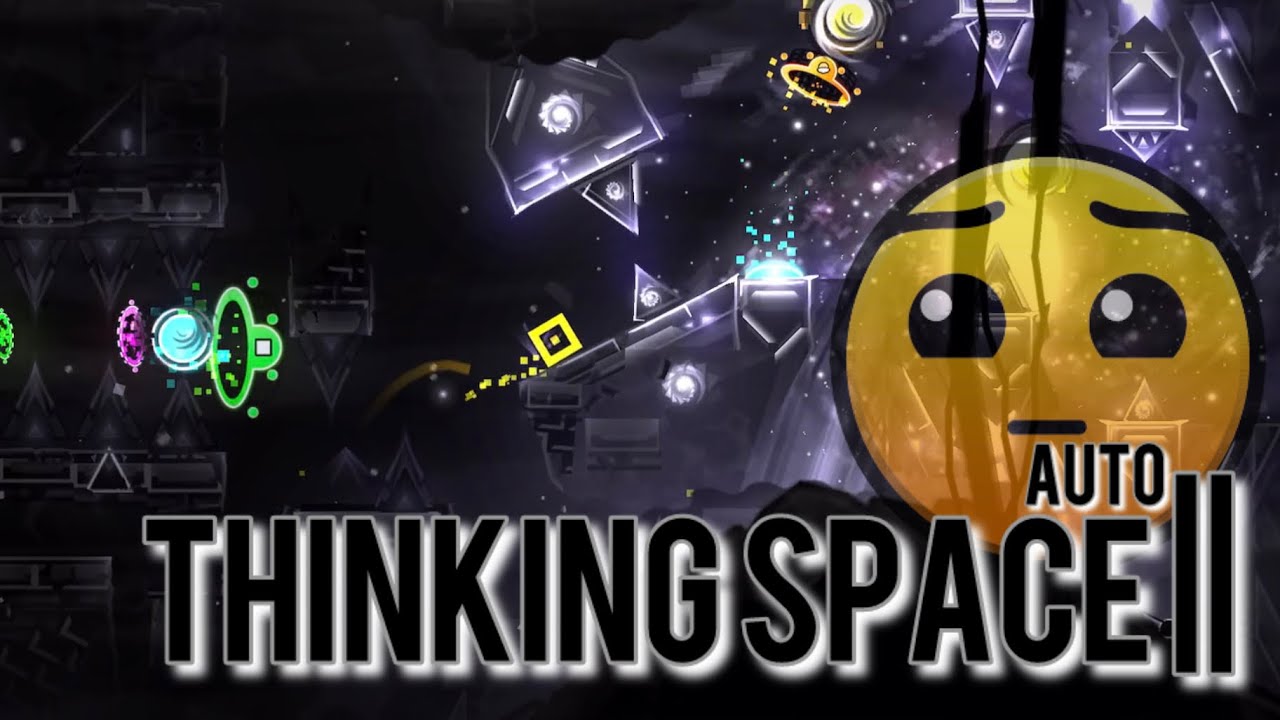 “Thinking Space ||” (auto) by D3faultNoob (Hard). Geometry dash 2.2 ...