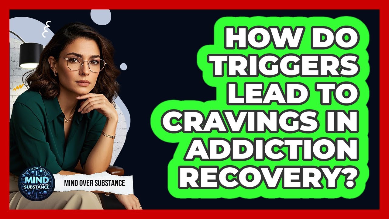 How Do Triggers Lead To Cravings In Addiction Recovery? - Mind Over ...