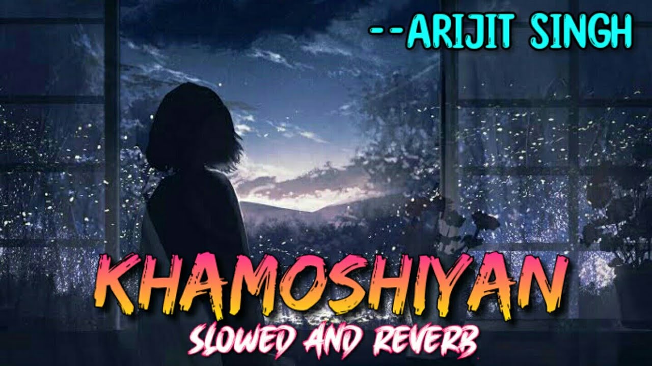 Khamoshiyan Song (Slowed and reverb) |Music Heartz | Arijit Singh ...