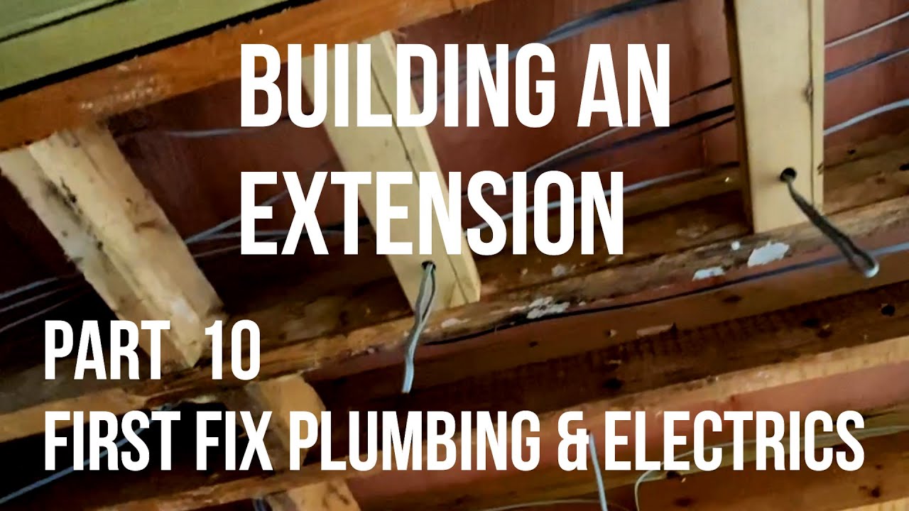 Building a House Extension Part 10 - FIRST FIX ELECTRICS AND PLUMBING ...