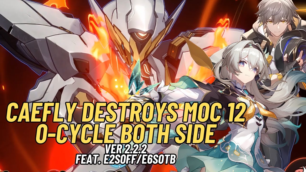 [Honkai Star Rail] CaeFly 0-cycle Destroying MoC 12 (V2.2.2) Feat. E2S0 ...