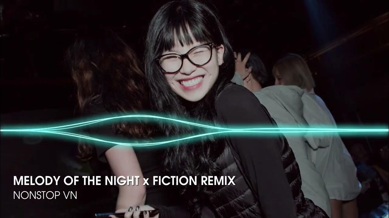 MELODY OF THE NIGHT x FICTION REMIX - TIPO ft. TVTIEN | NHẠC HOT TIK TOK - N O N S T O P V N ...