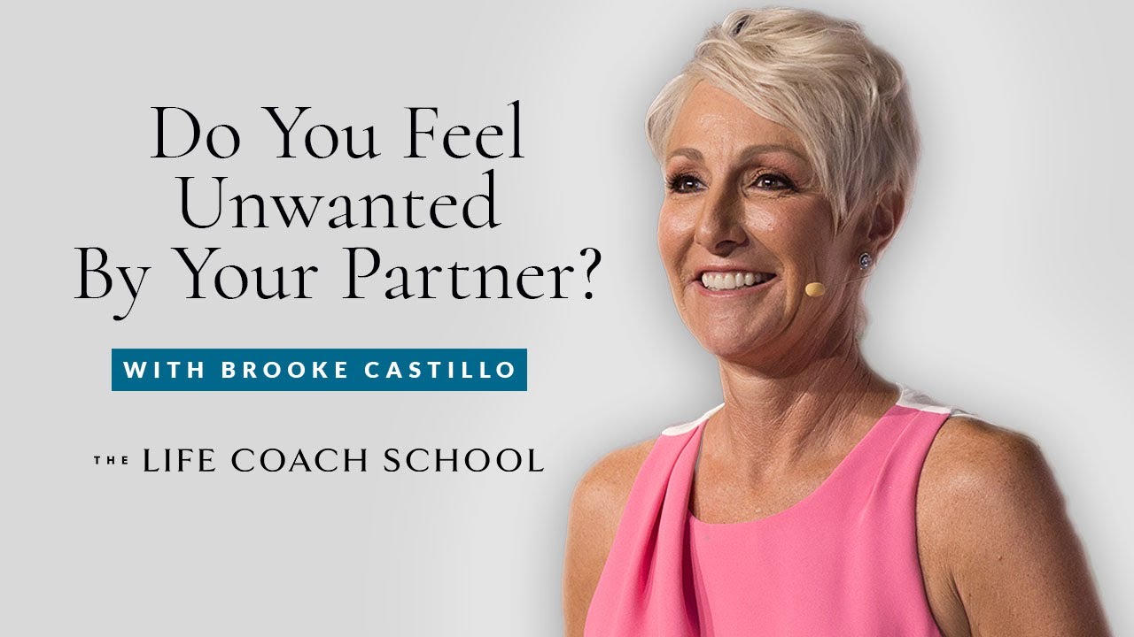 Why You Feel Unwanted By Your Partner | Brooke Castillo - YouTube
