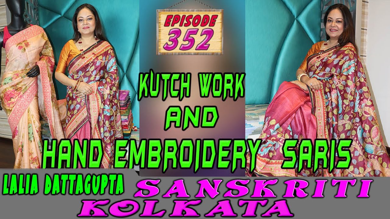 Sanskriti Kolkata || Ep -352 || KUTCH WORK AND HAND EMBROIDERY SARIS || - YouTube