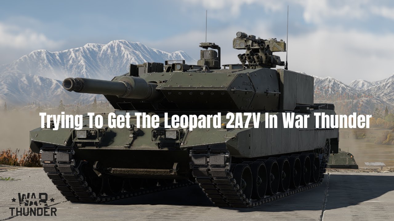 Trying To Get The Leopard 2A7V In War Thunder - YouTube