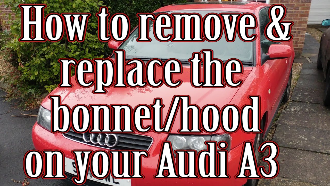 How to remove and replace the bonnet/hood on your Audi A3 - YouTube