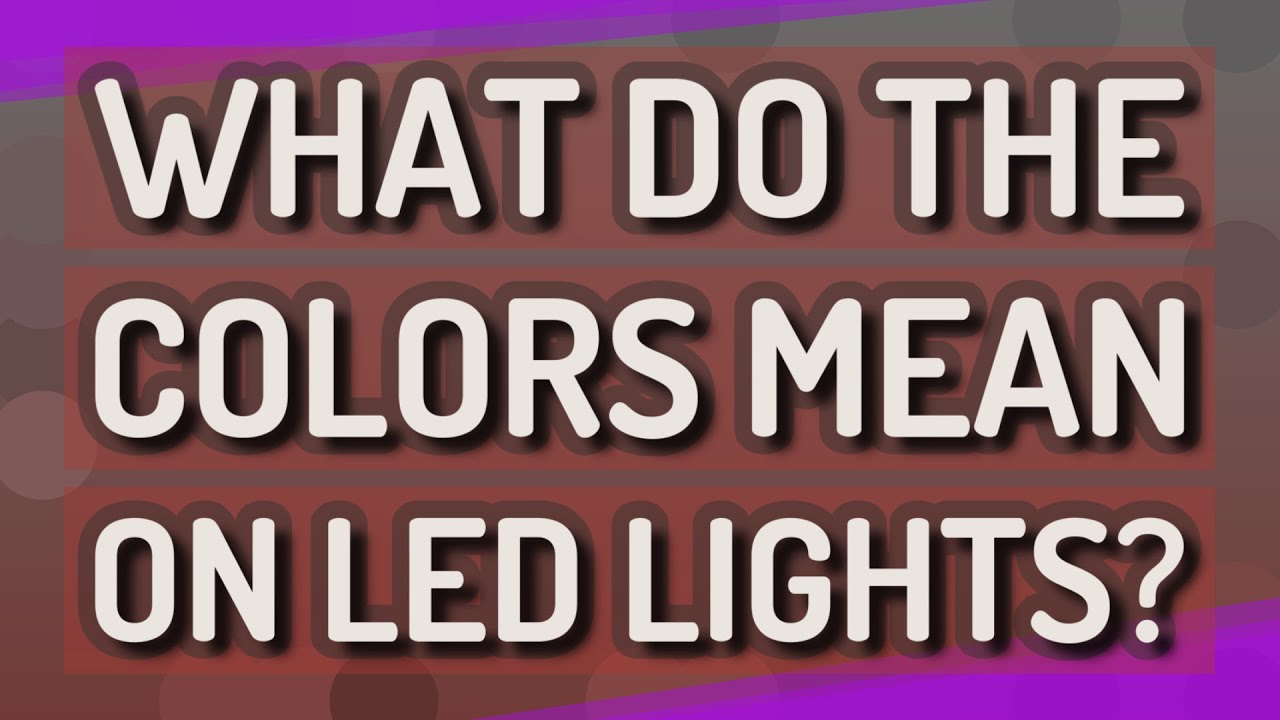 What Do The Different Led Colors Mean The Meaning Of Color