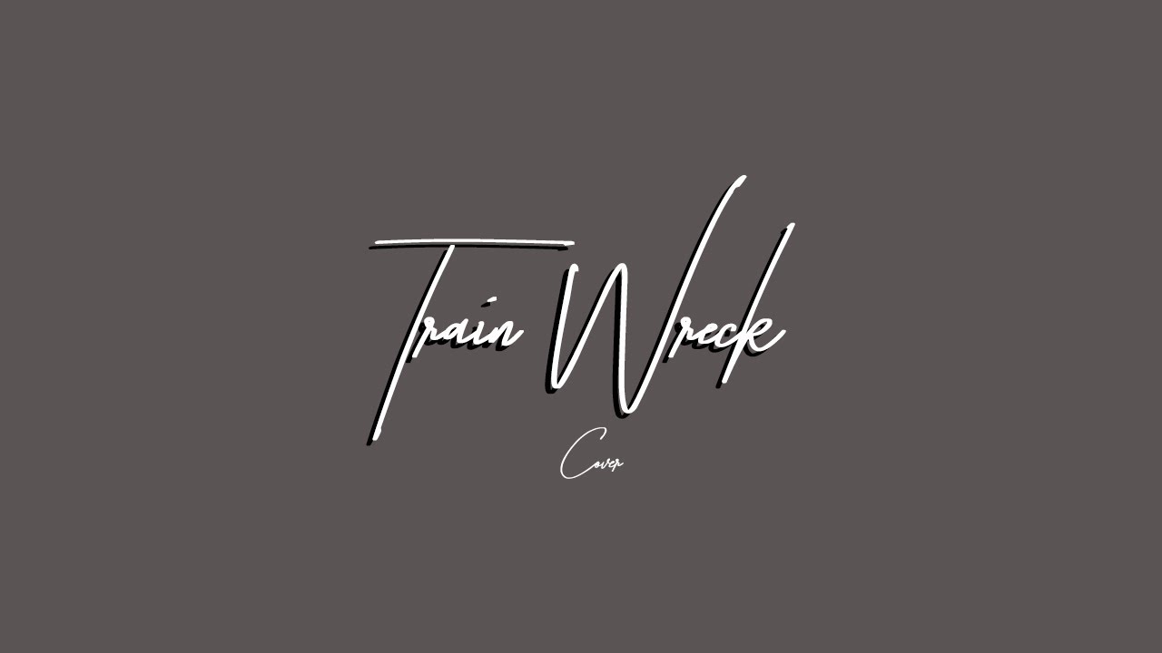 Train Wreck Cover | dani - YouTube