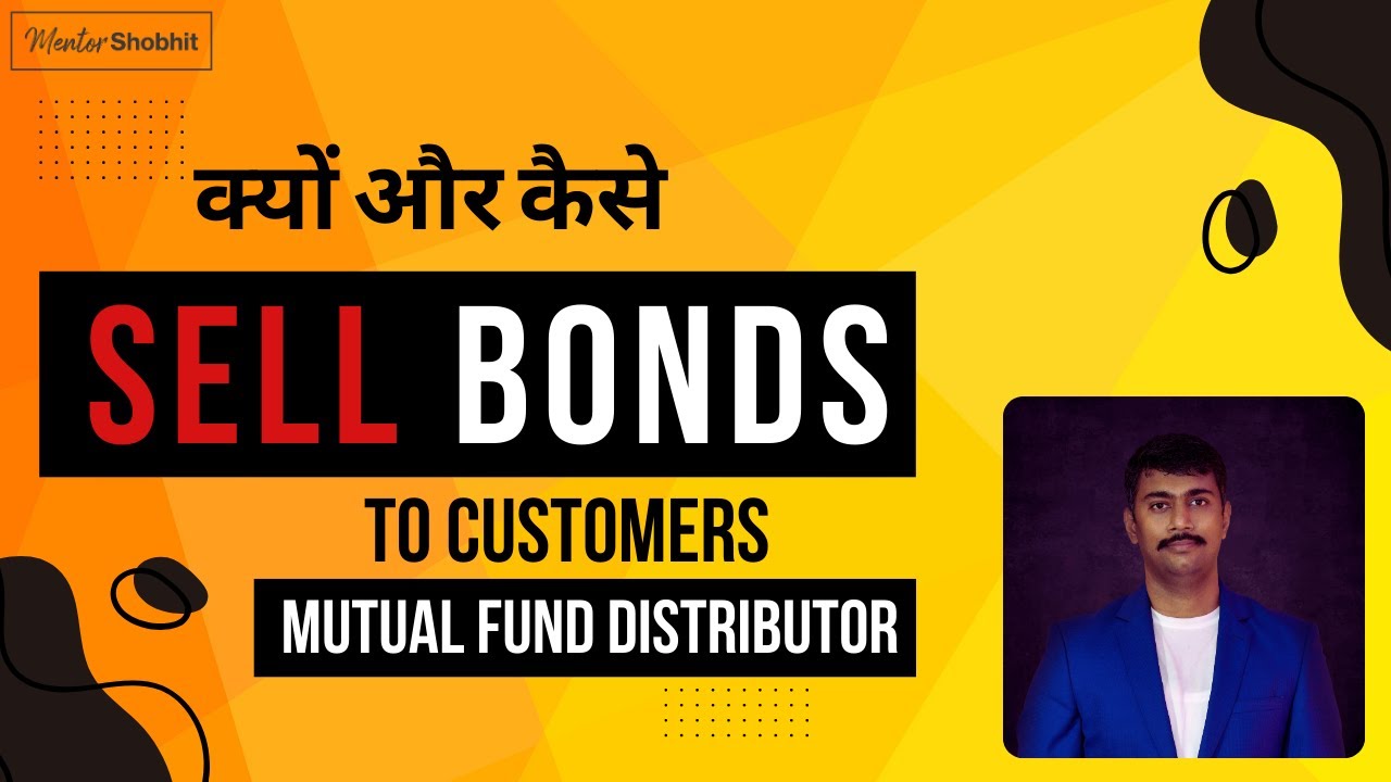 Why and how sell Bonds to customers as Mutual Fund Distributor? # ...