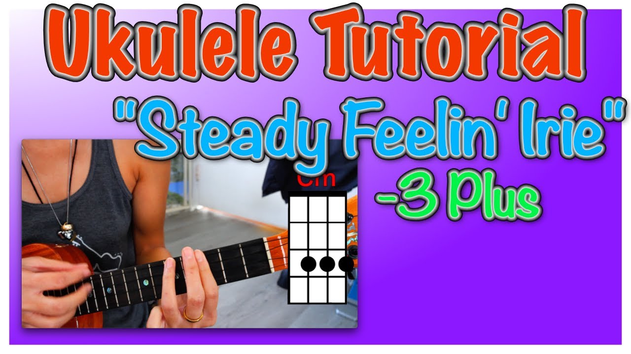 "Steady Feelin' Irie" Ukulele Tutorial - 3 Plus | Teach Me Tuesdays ...