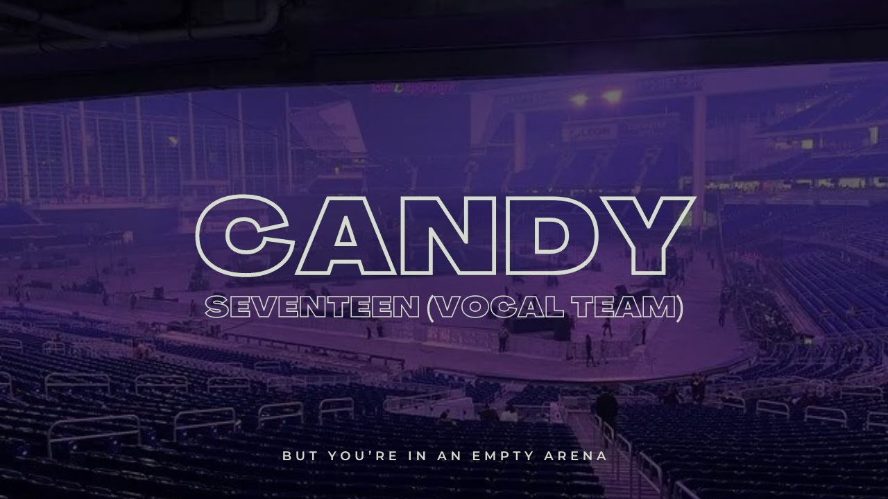 SEVENTEEN (Vocal Team) - Candy | 🎧 But you're in an empty arena - YouTube
