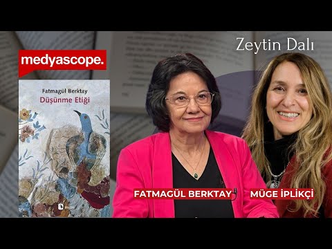 Zeytin Dalı’nda Müge İplikçi’nin konuğu Fatmagül Berktay ile Düşünme Etiği