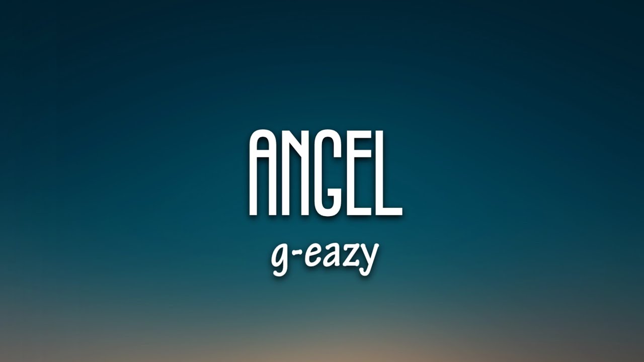 G-Eazy - Angel (Lyrics) - YouTube
