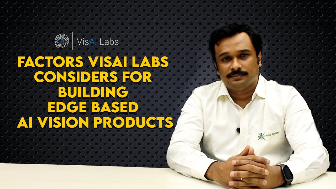 Factors VisAI Labs Consider For Building Edge AI Vision Products factors-visai-labs-consider-for-building-edge-ai-vision-products