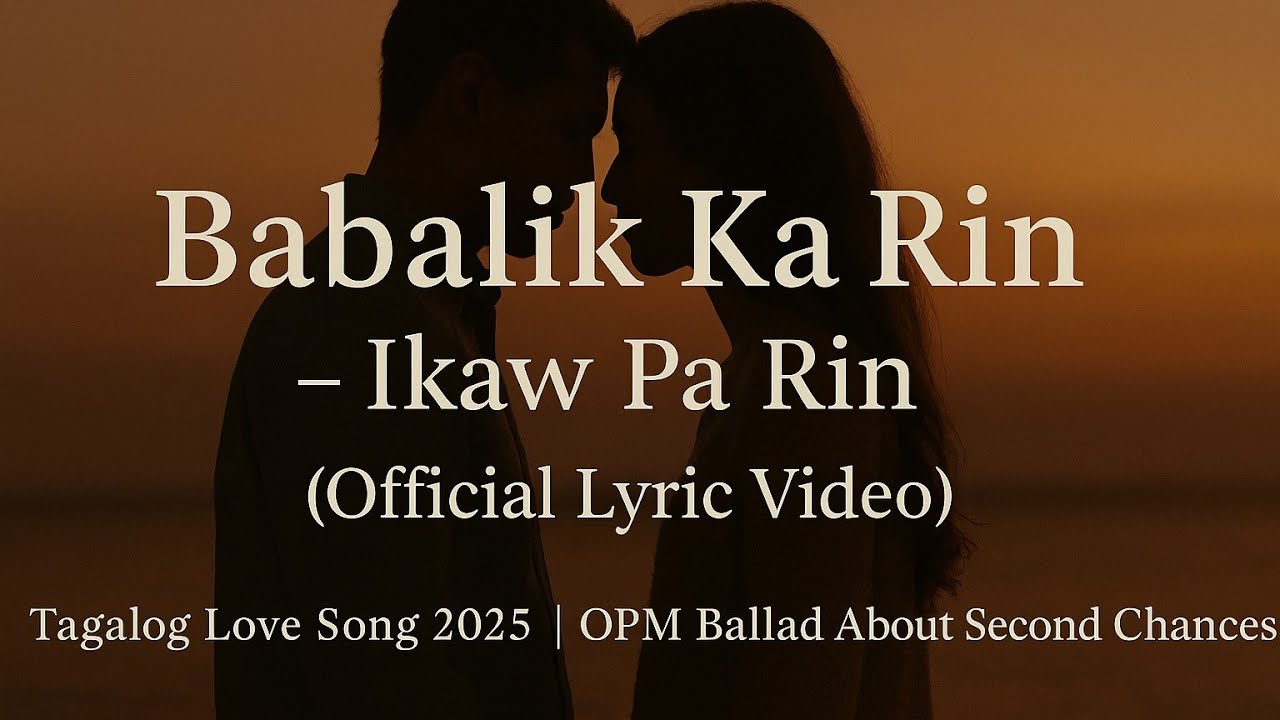 Babalik Ka Rin - Ikaw Pa Rin (Official Lyric Video) | Tagalog Love Song ...