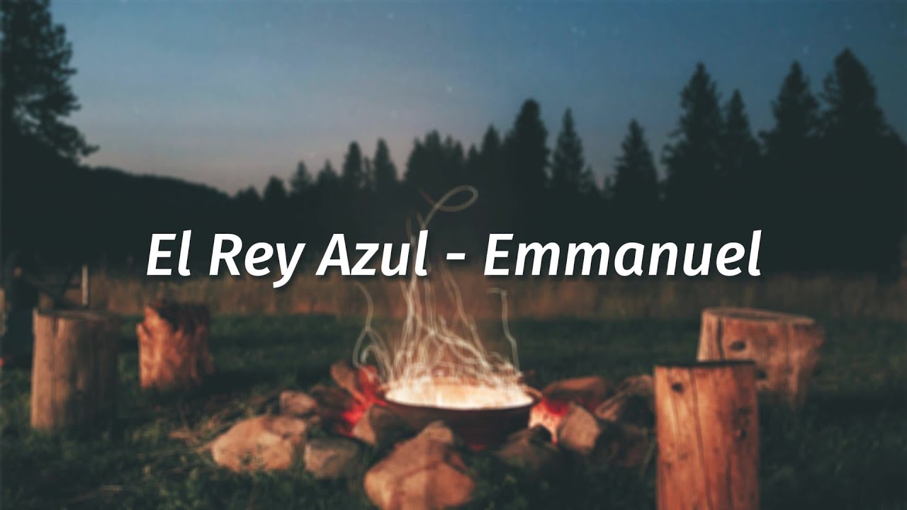 El Rey Azul - Emmanuel + letra /Lyrics - YouTube