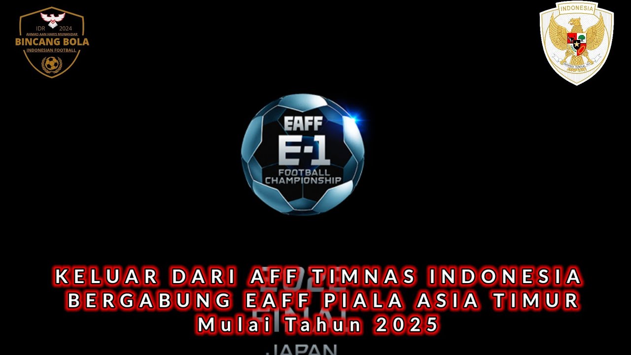 KELUAR DARI AFF TIMNAS INDONESIA BERGABUNG KE EAFF PIALA ASIA TIMUR mulai Thn 2025 - YouTube