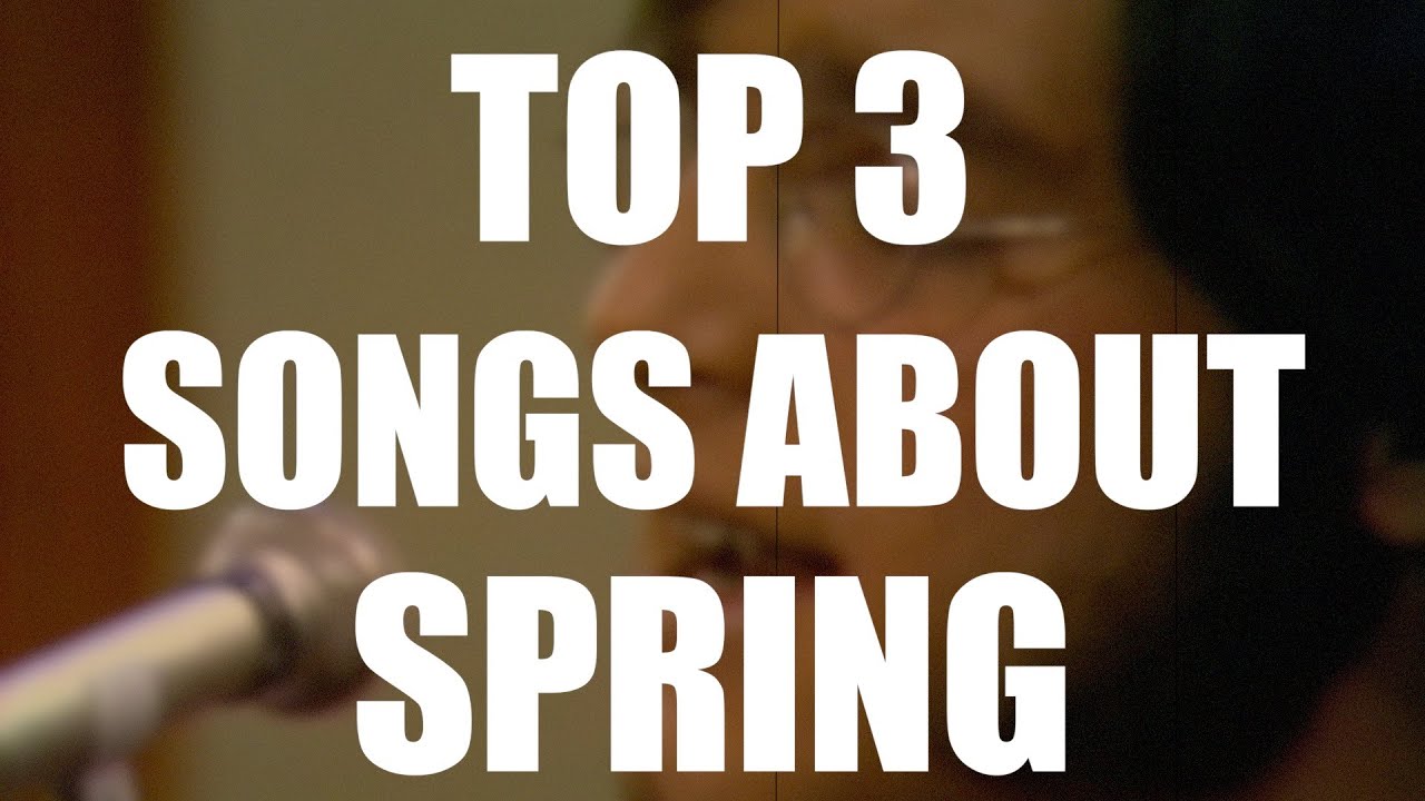 TOP 3 - SONGS ABOUT SPRING - YouTube