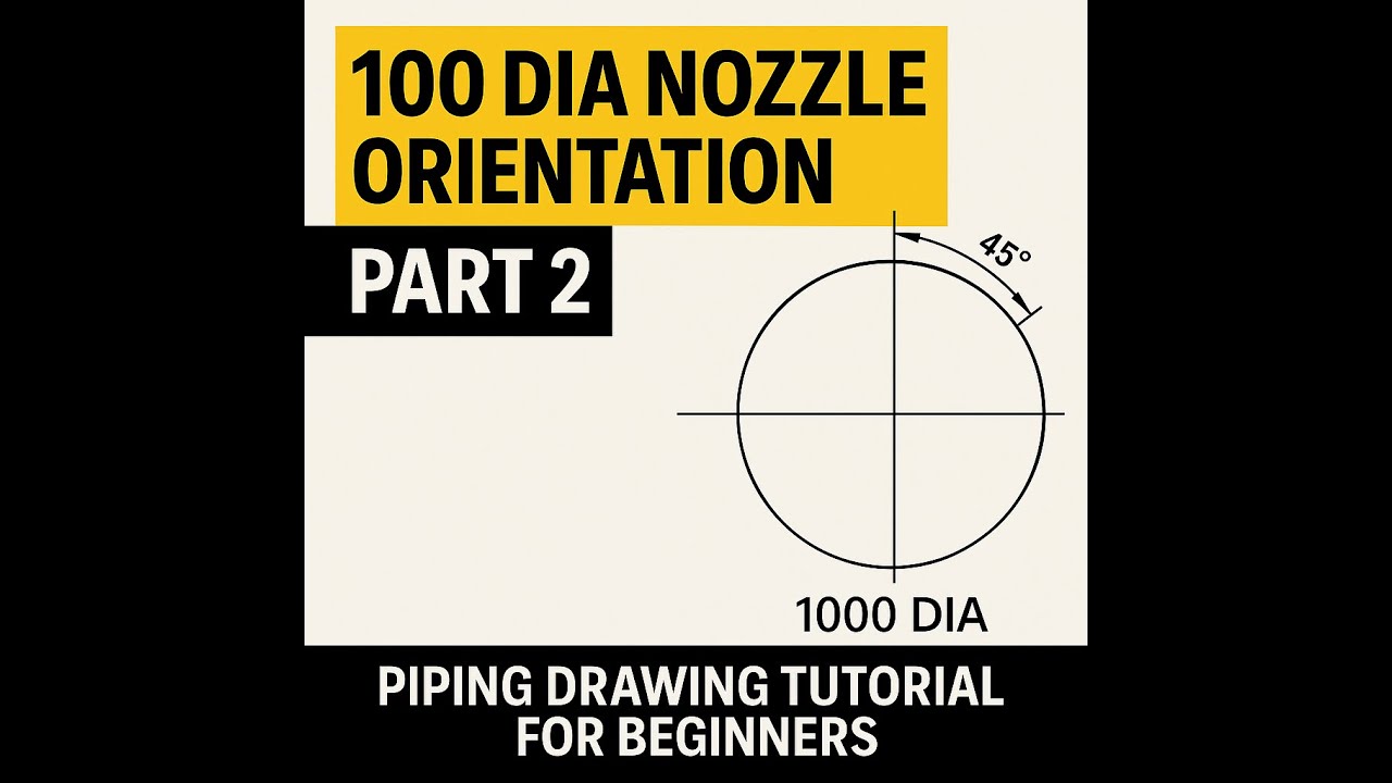 1000 Diameter Nozzle Orientation – Part 2 | Piping Drawing Tutorial for ...