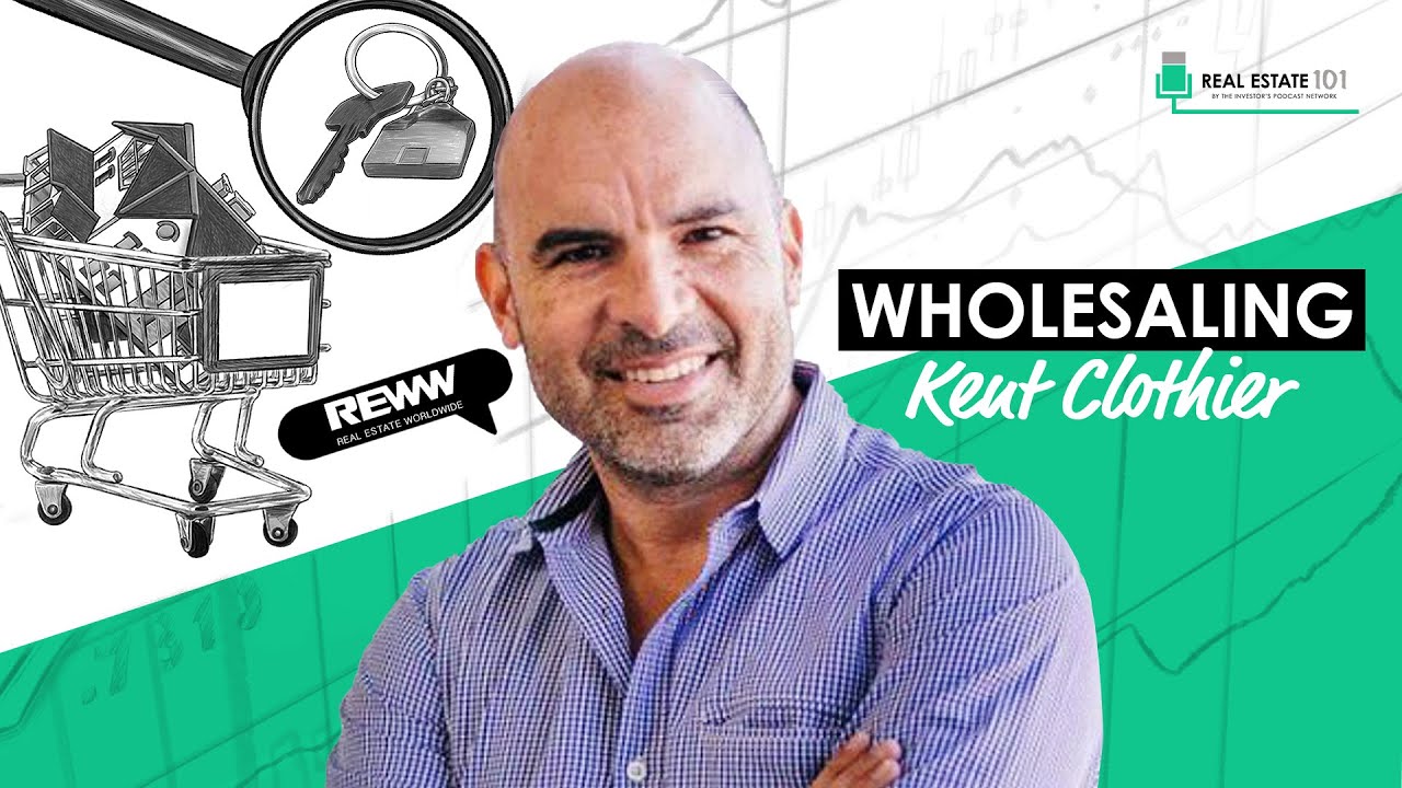 Wholesaling Real Estate and Turnkey Investing w/ Kent Clothier (REI054 ...