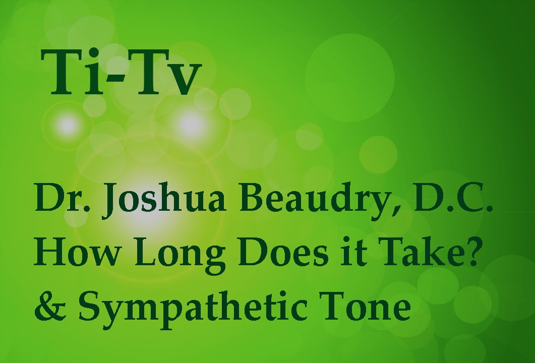 Dr. Joshua Beaudry, D.C. - How Long Does It Take? & Sympathetic Tone ...