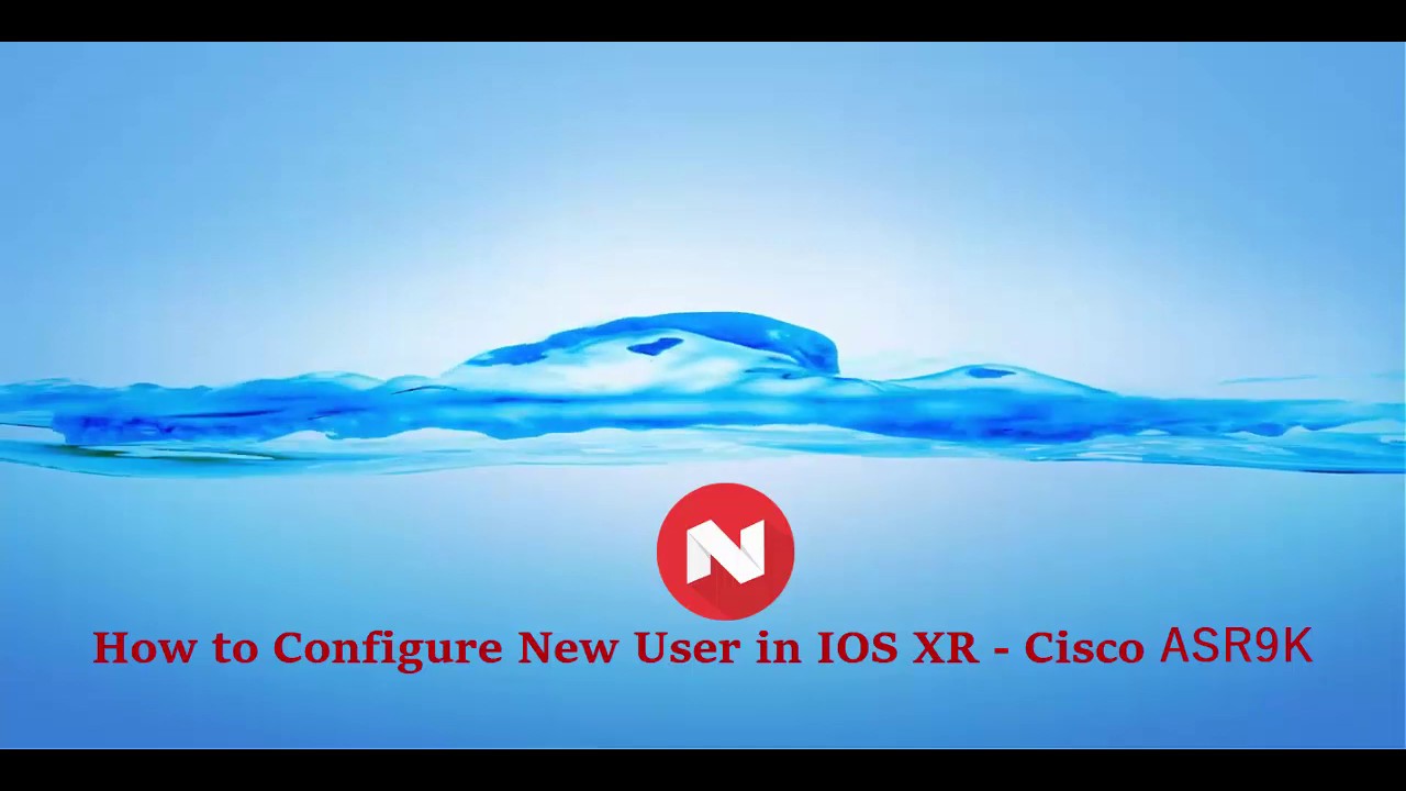 How to create a New User in IOS XR - Exclusive on Cisco ASR 9K - YouTube