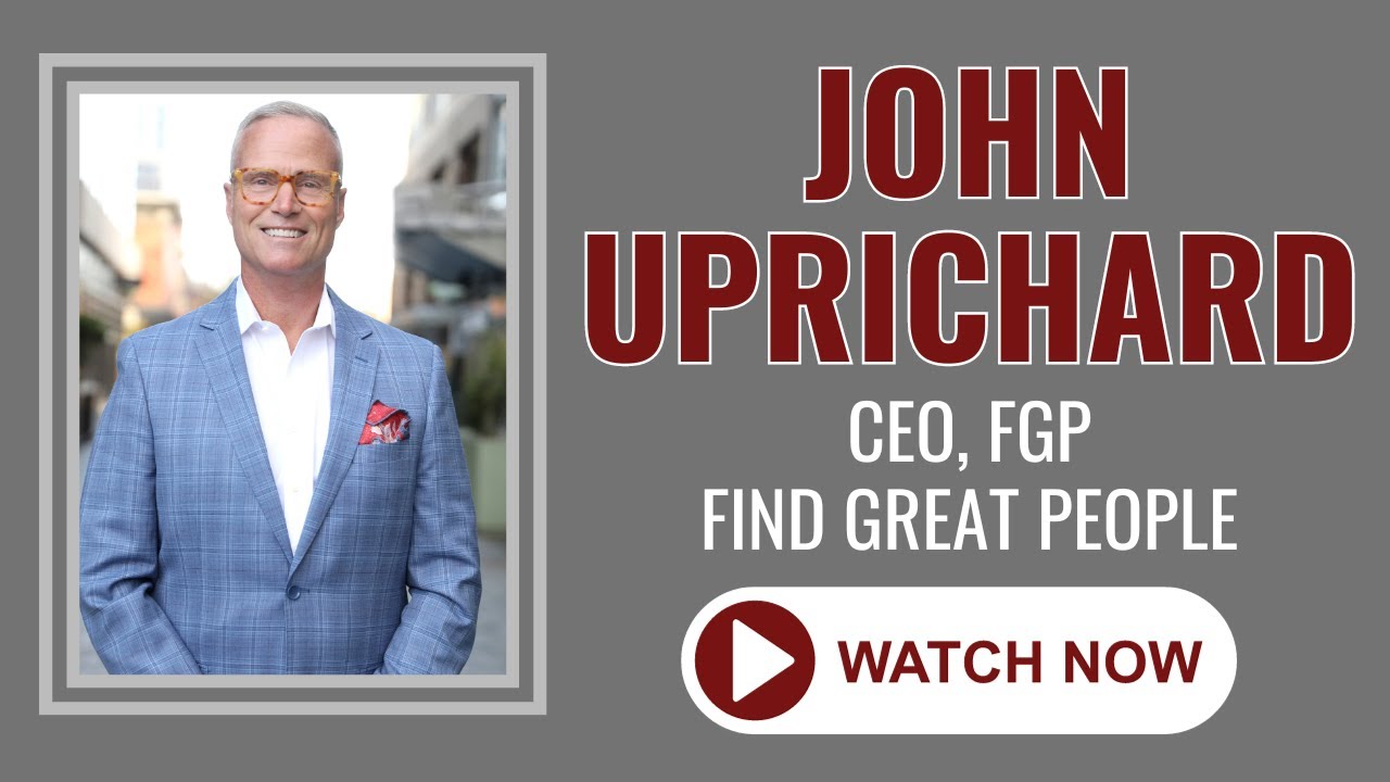 Episode 11 -- Thought Leader: John Uprichard, CEO, FGP | Find Great ...