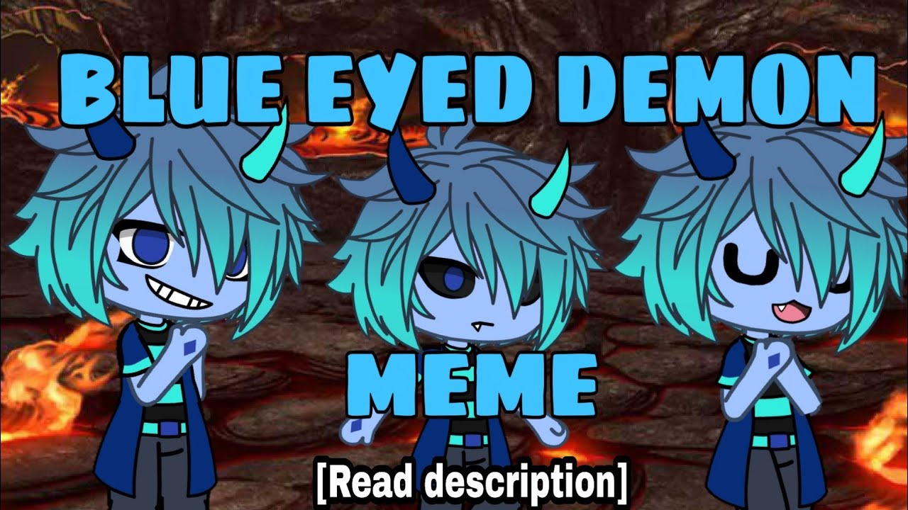BLUE EYED DEMON MEME [READ DESCRIPTION] #gachaclub #gacha #gachameme # ...