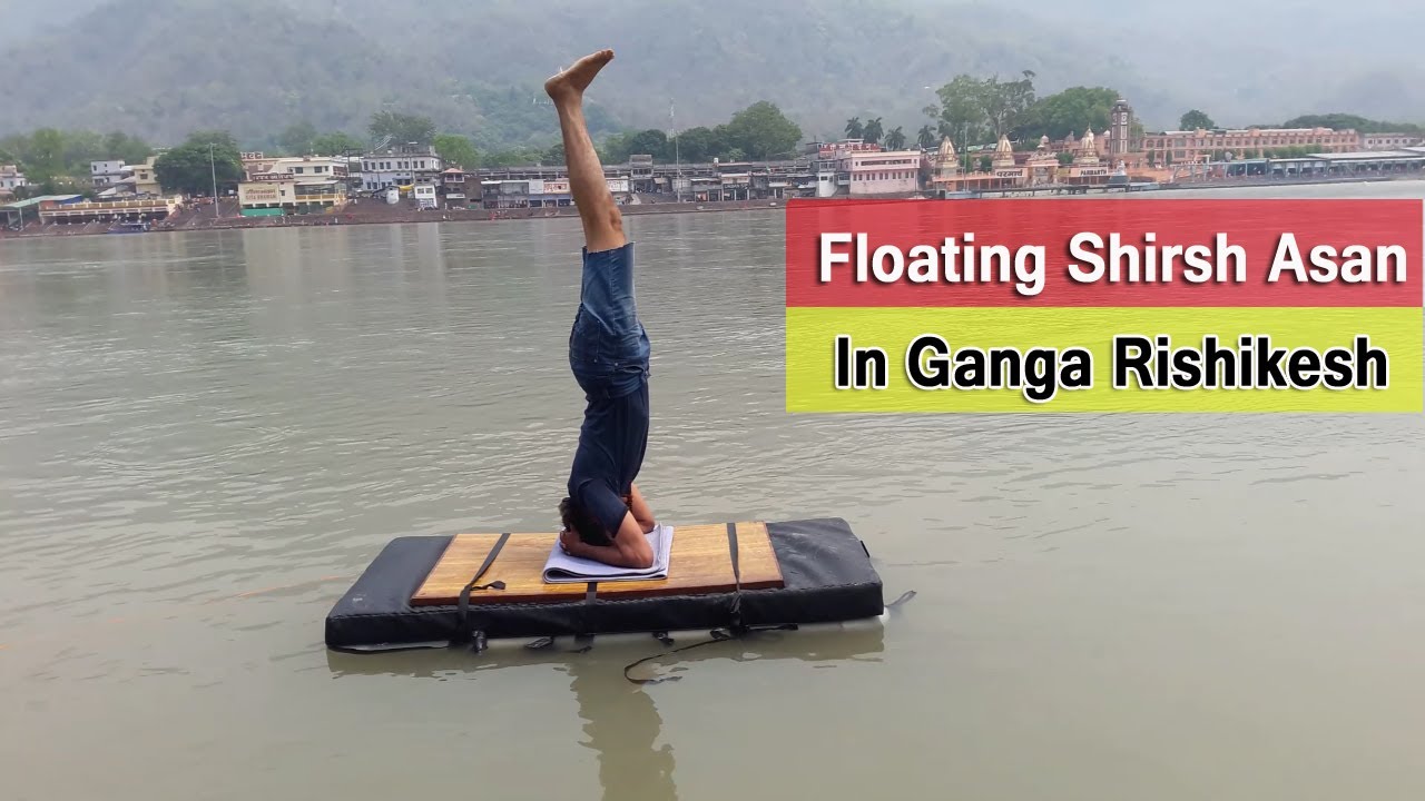 FLOATING SHIRSH ASAN In Rishikesh - 35m 21 JUN 2019 - YouTube
