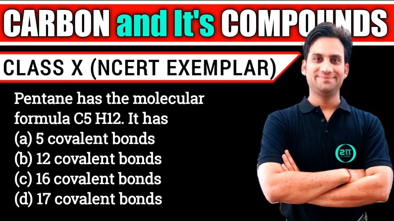 Pentane has the molecular formula C5 H12. It has (a) 5 covalent bonds ...