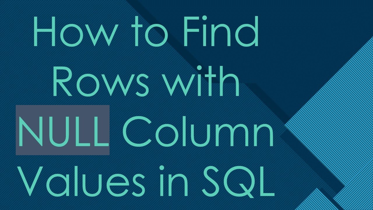 How To Find Rows With Null Column Values In Sql Youtube 7762