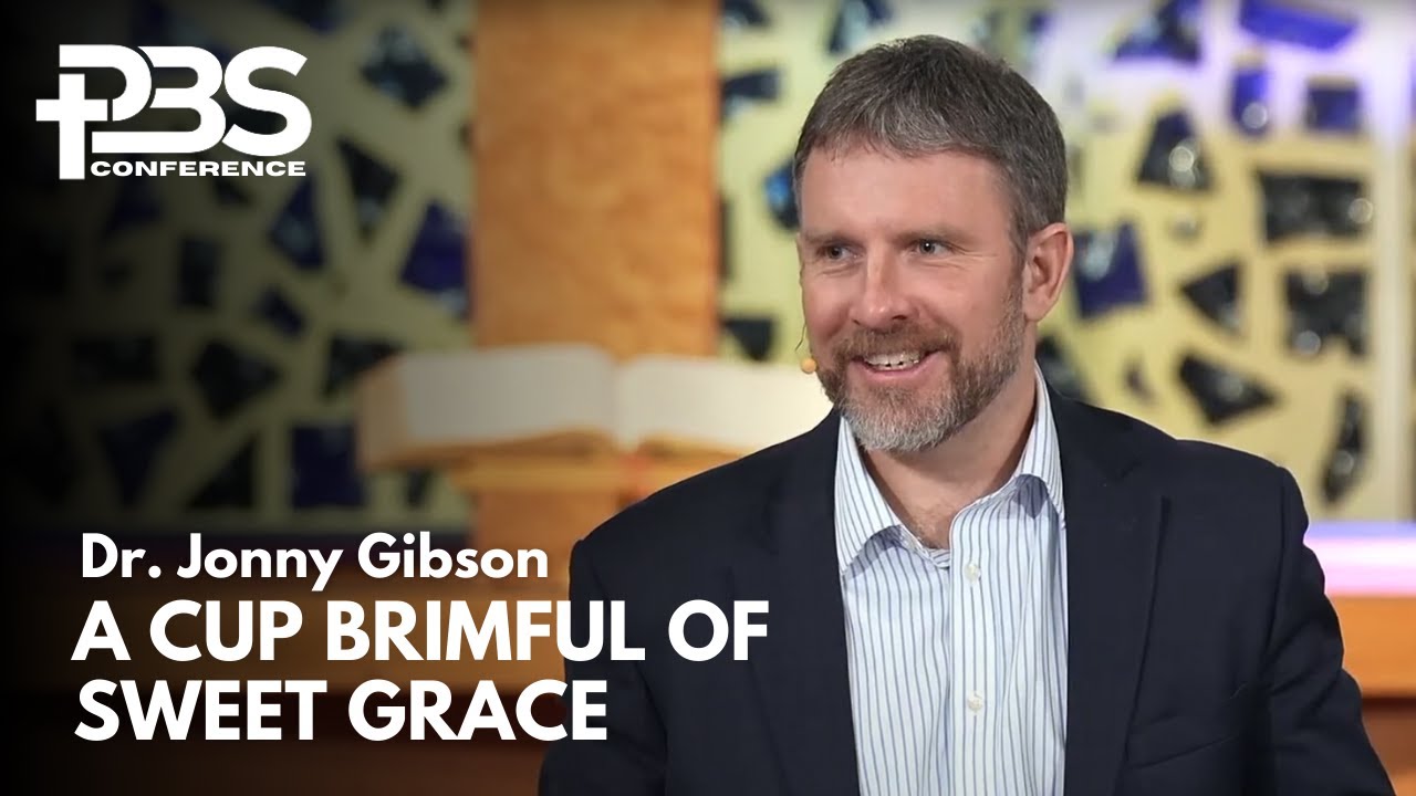 Dr. Jonathan Gibson - A Cup Brimful of Sweet Grace | PBSC 2024 - YouTube