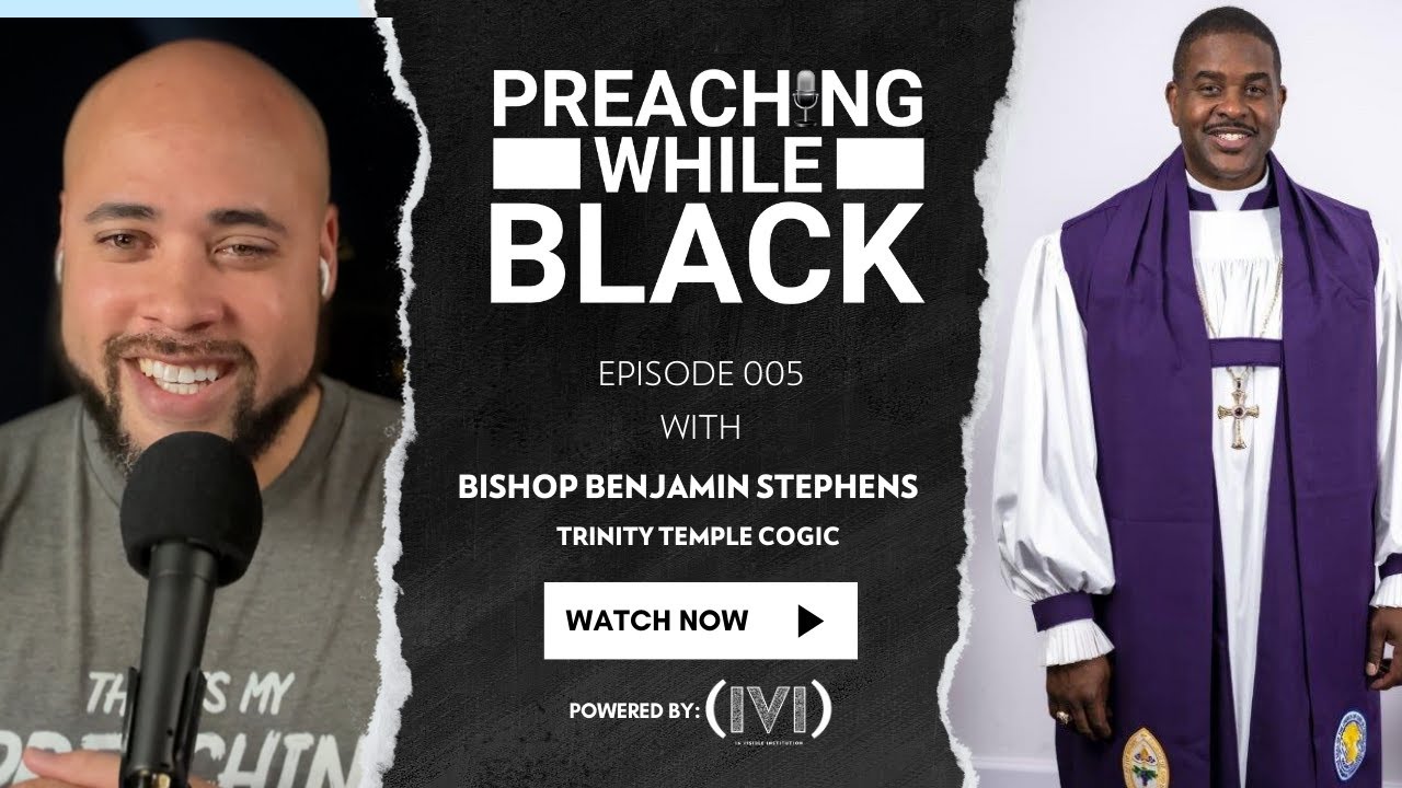 Episode 005: Bishop Benjamin Stephens on Mentoring and Preaching to ...