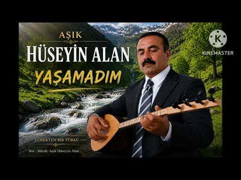 AŞIK HÜSEYİN ALAN(YAŞAMADIM) 