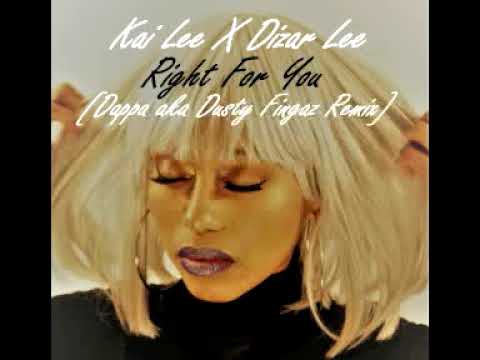 Kai Lee X Dizar Lee -- Right For You (Dappa aka Dusty Fingaz Remix)
