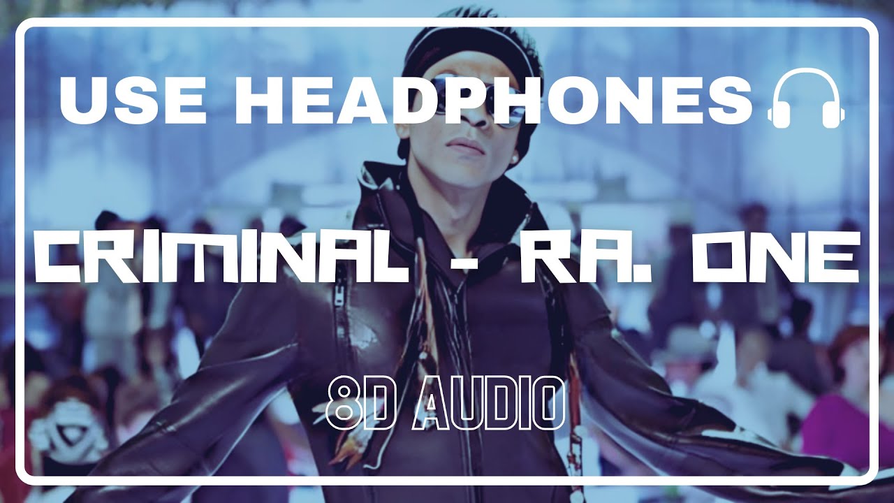 Criminal (8D Audio) | Ra.One | Shah Rukh Khan | Kareena Kapoor | Akon ...