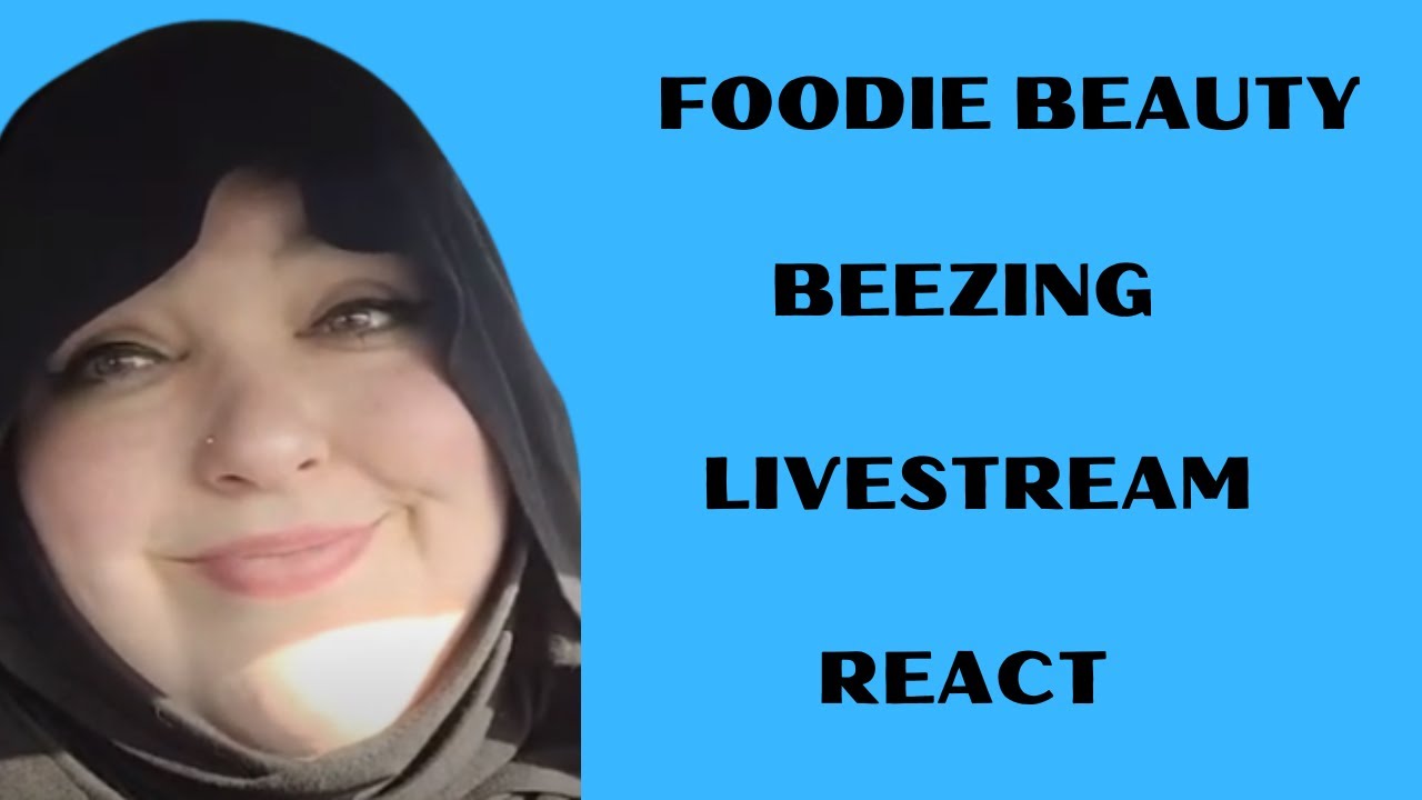 FOODIE BEAUTY BEEZING LIVESTREAM REACT - YouTube
