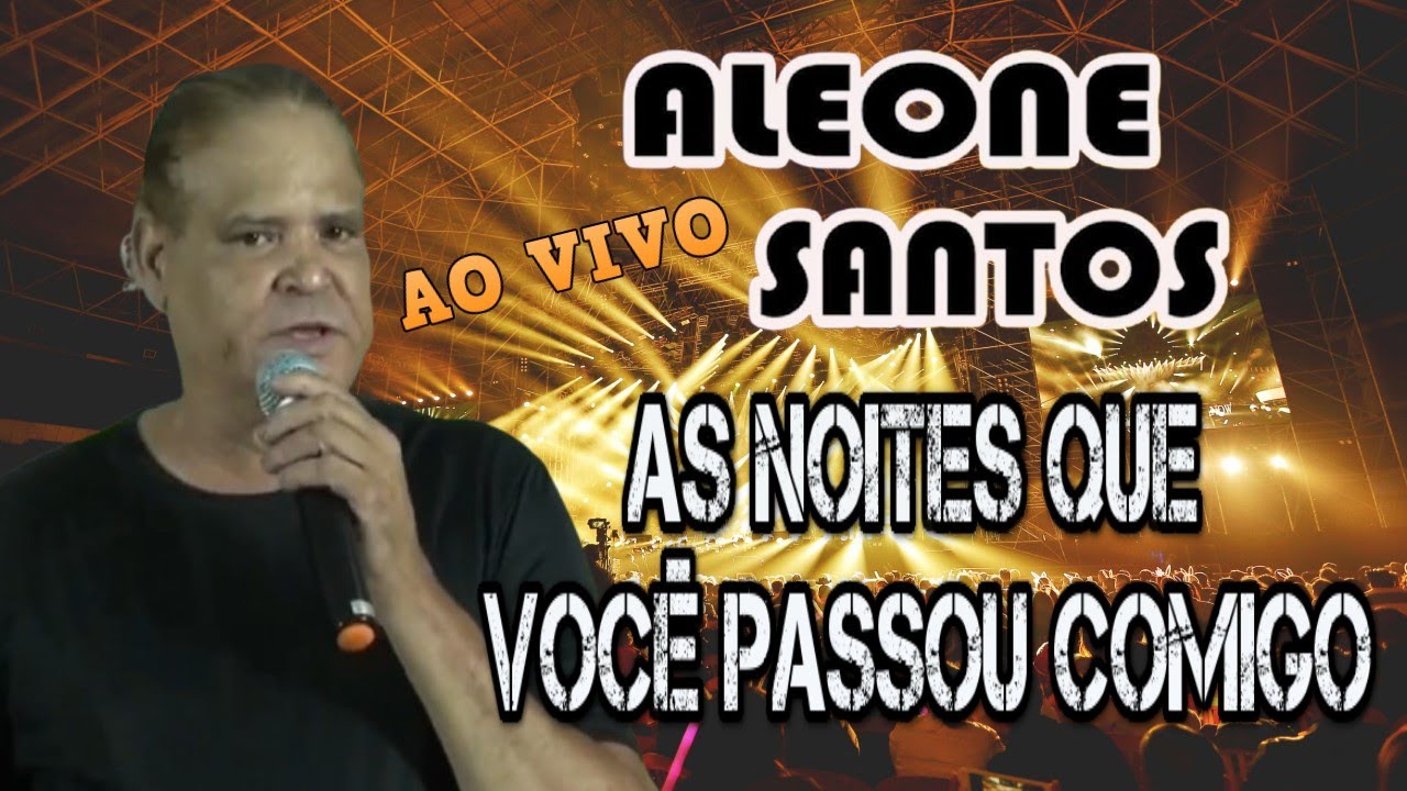 Aleone Santos - As Noites Que Você Passou Comigo ( Ao Vivo ) - YouTube