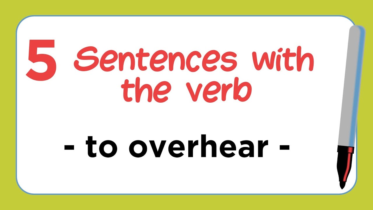5 Sentences with the Verb - TO OVERHEAR - YouTube